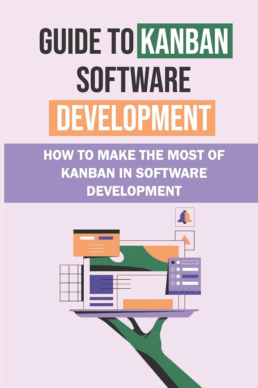 Buy Guide To Kanban Software Development: How To Make The Most Of ...