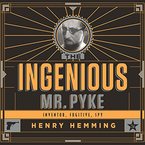 Amazon.com: The Ingenious Mr. Pyke: Inventor, Fugitive, Spy (Audible ...