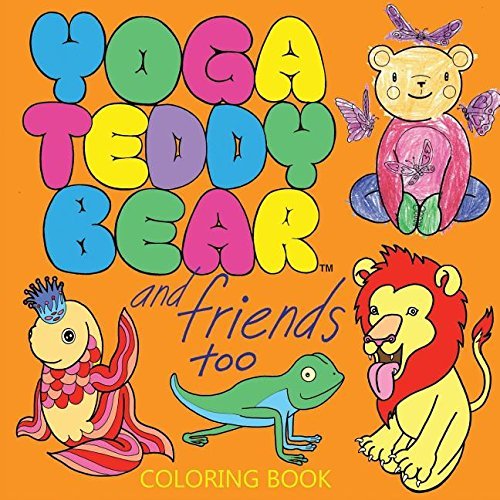 Yoga Teddy Bear & Friends Too: Coloring Book (Yoga Teddy Bear Coloring ...