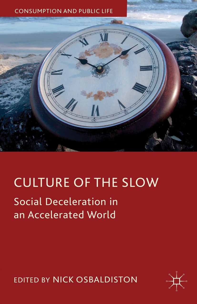 Culture of the Slow: Social Deceleration in an Accelerated World ...