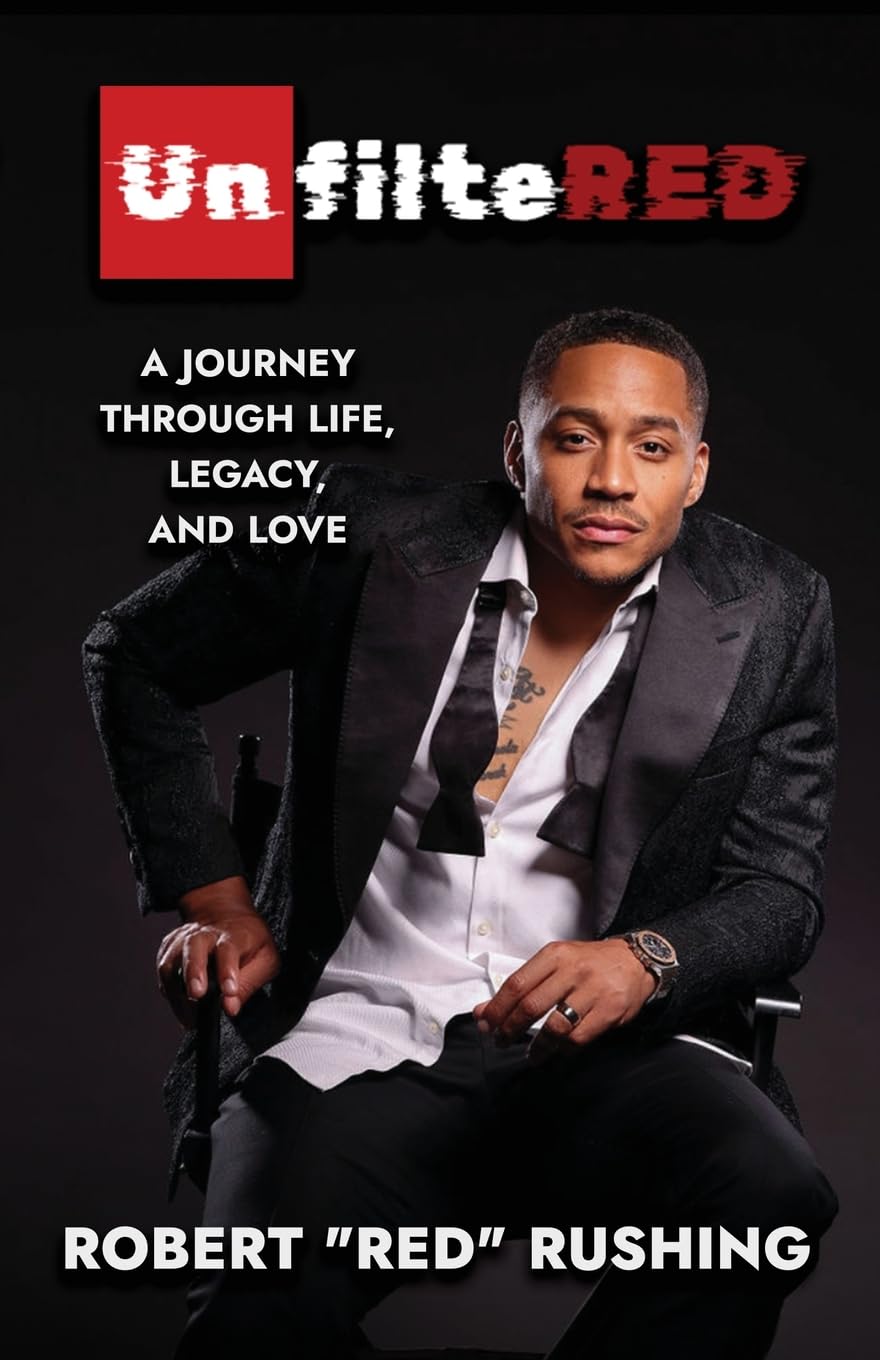 UnfilteRED: A Journey Through Life, Legacy, and Love: Rushing, Robert ...