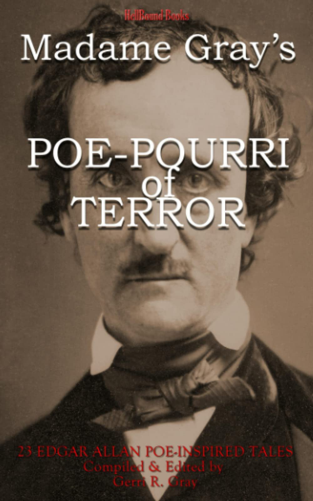 Madame Gray's Poe-Pourri of Terror: 23 Edgar Allan Poe Inspired Tales ...
