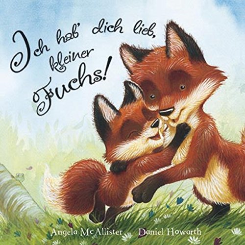 Ich hab dich lieb, kleiner Fuchs : McAllister, Angela, Howarth, Daniel ...
