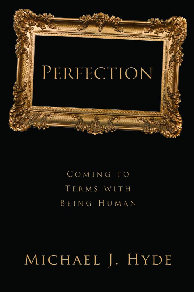 Perfection: Coming to Terms with Being Human: Hyde, Michael J ...