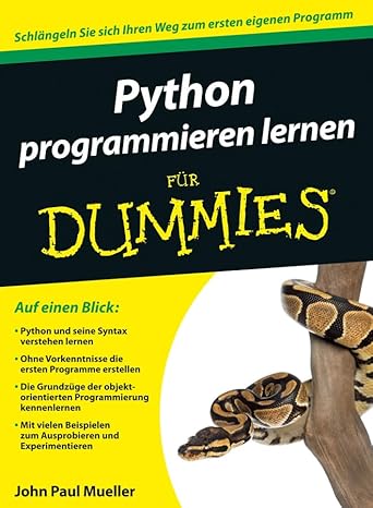 Python programmieren lernen für Dummies: Schlängeln Sie sich Ihren Weg zum ersten eigenen ...