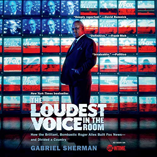 Amazon.com: The Loudest Voice in the Room: How the Brilliant, Bombastic ...