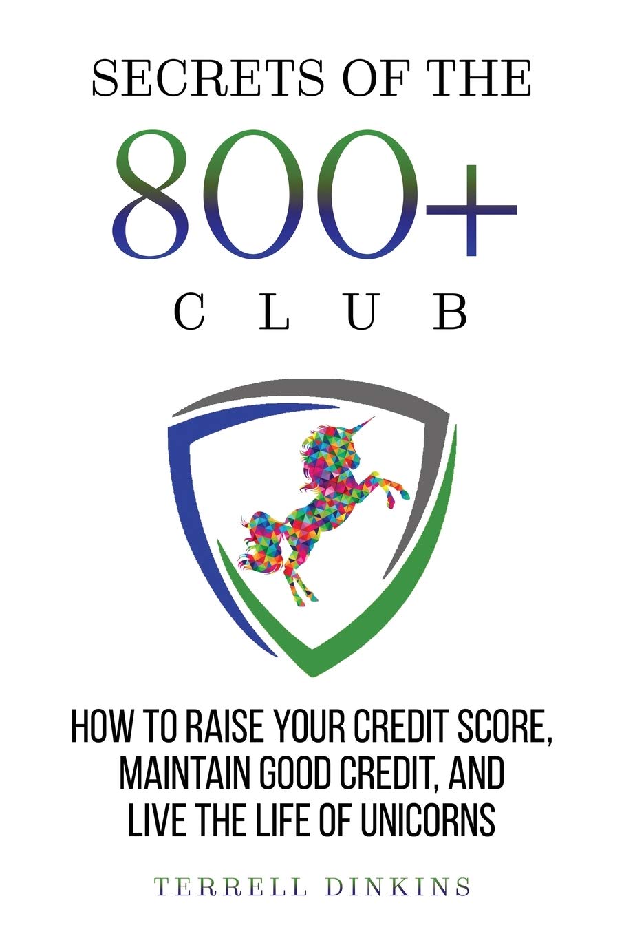 Secrets Of The 800+ Club: How to Raise Your Credit Score, Maintain Good ...