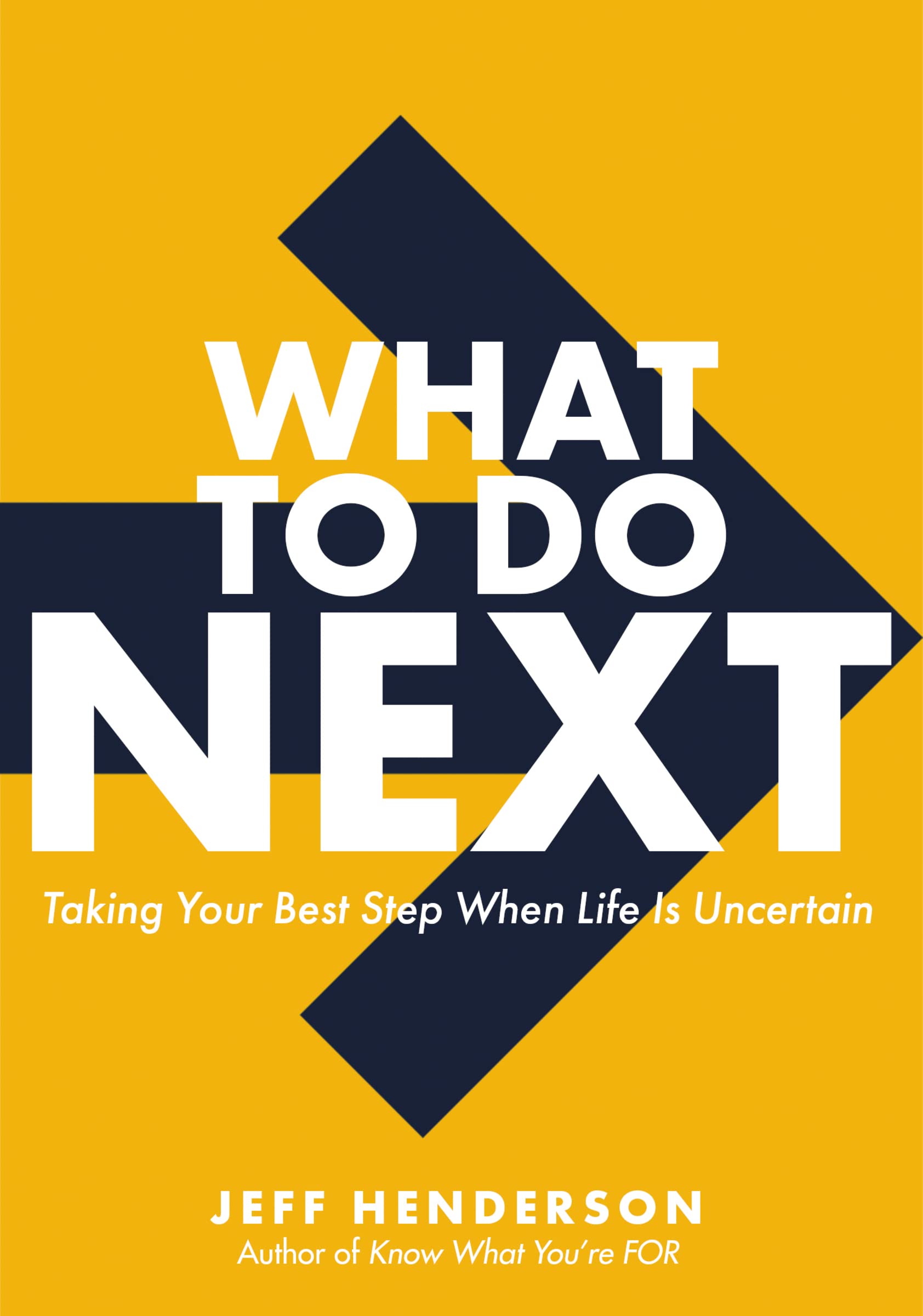 What to Do Next: Taking Your Best Step When Life Is Uncertain ...