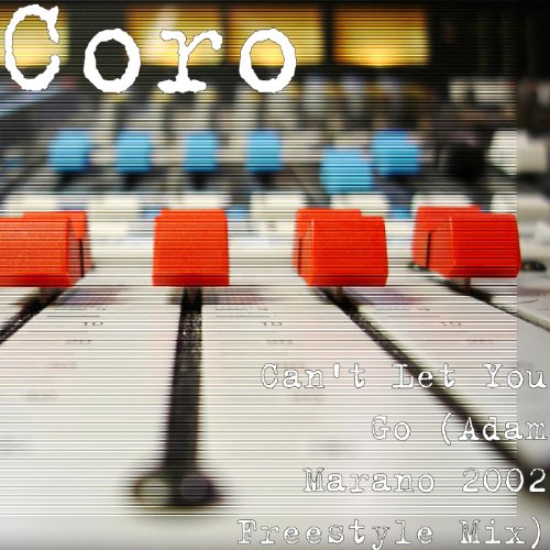 Play Can't Let You Go (Adam Marano 2002 Freestyle Mix) by Coro on ...