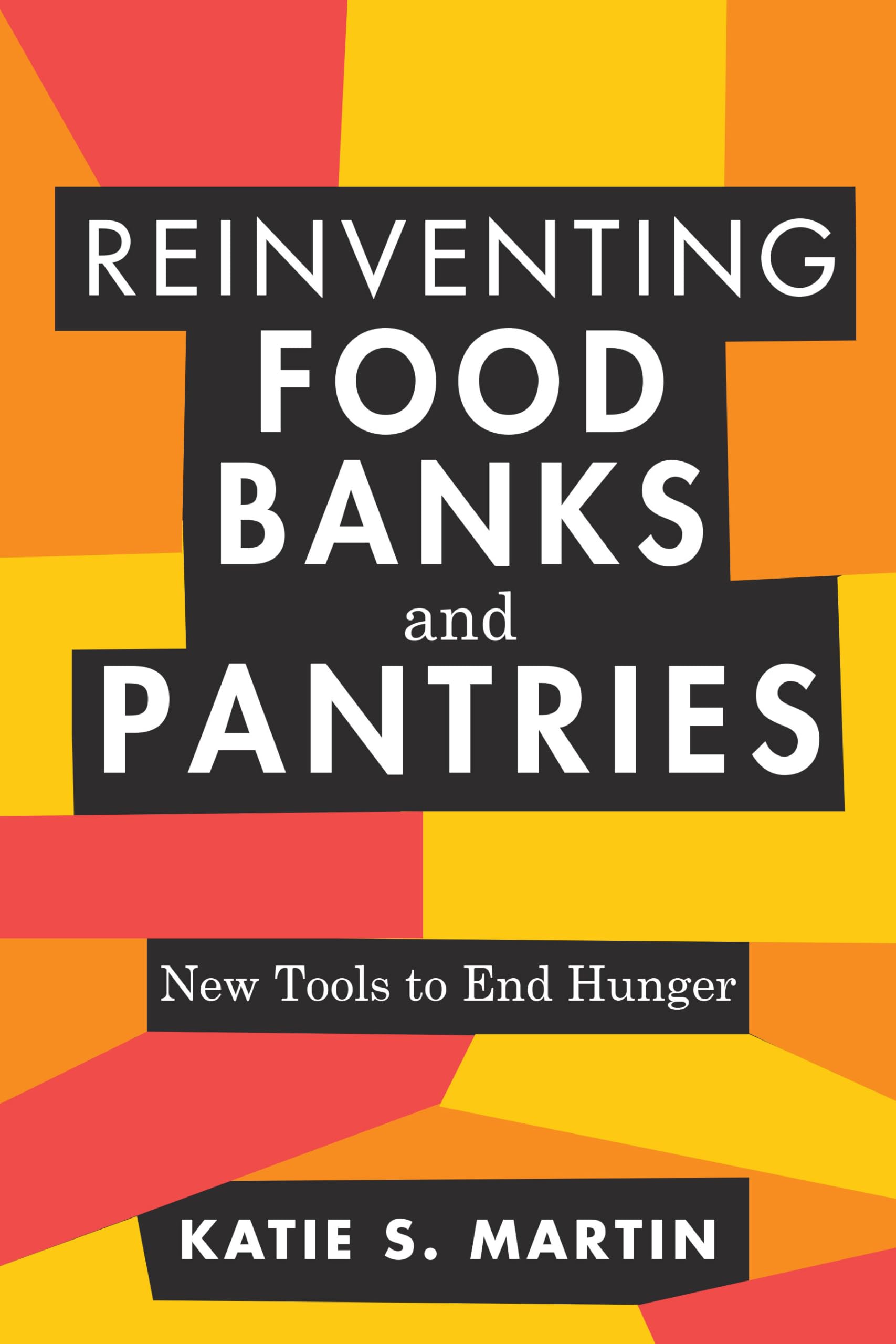 Reinventing Food Banks and Pantries: New Tools to End Hunger ...