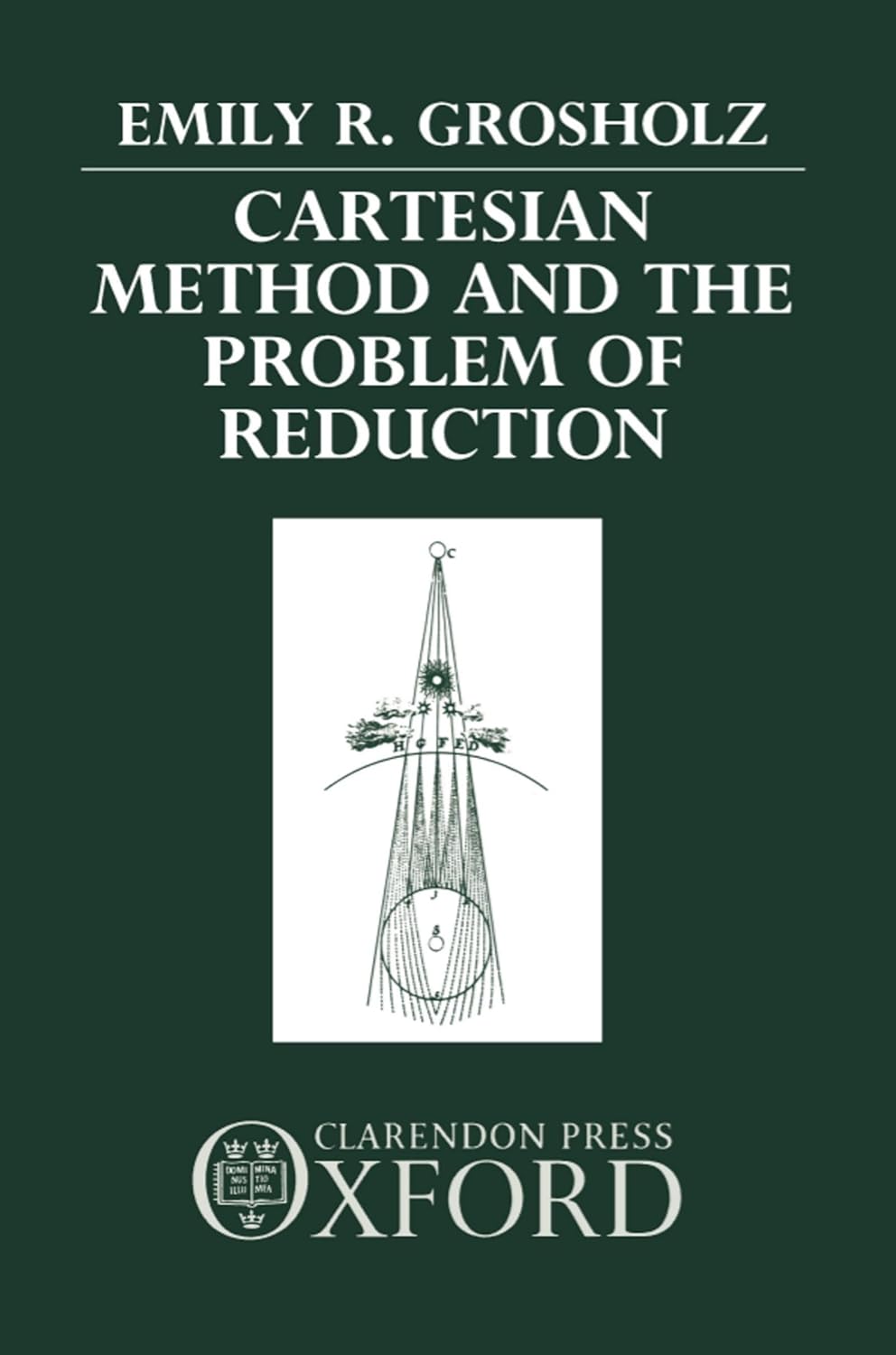 Cartesian Method and the Problem of Reduction: Grosholz, Emily R ...