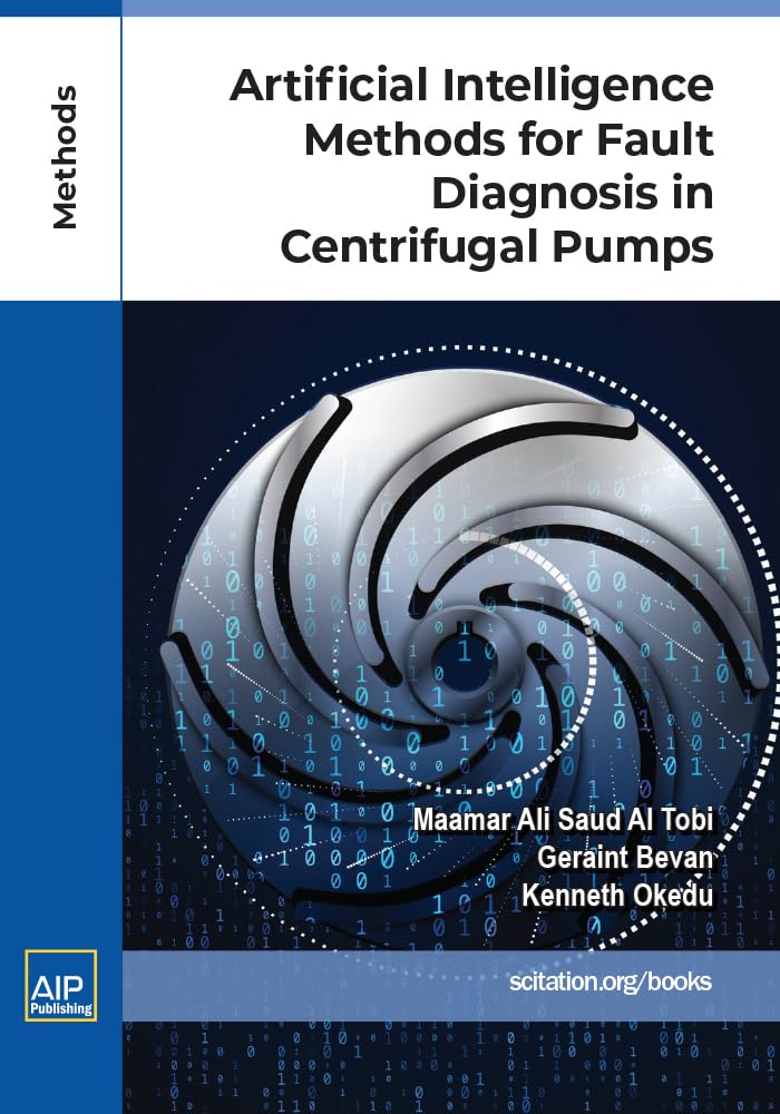 Artificial Intelligence Methods for Fault Diagnosis in Centrifugal Pumps: Geraint Bevan and ...