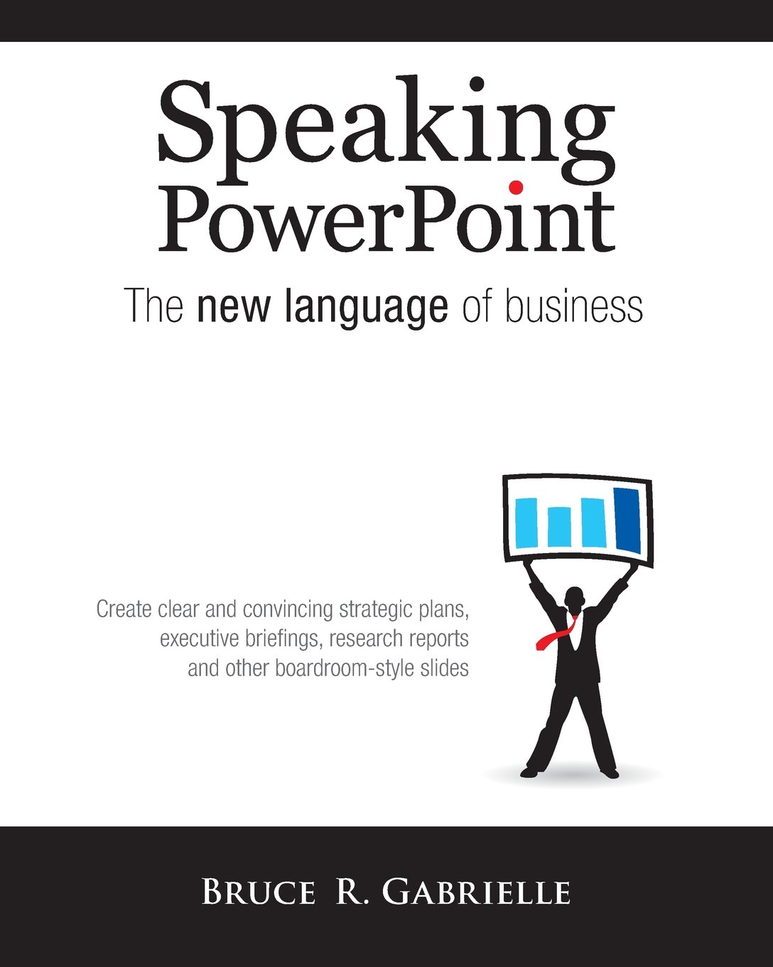 Speaking PowerPoint: The New Language of Business: Gabrielle, Bruce R ...
