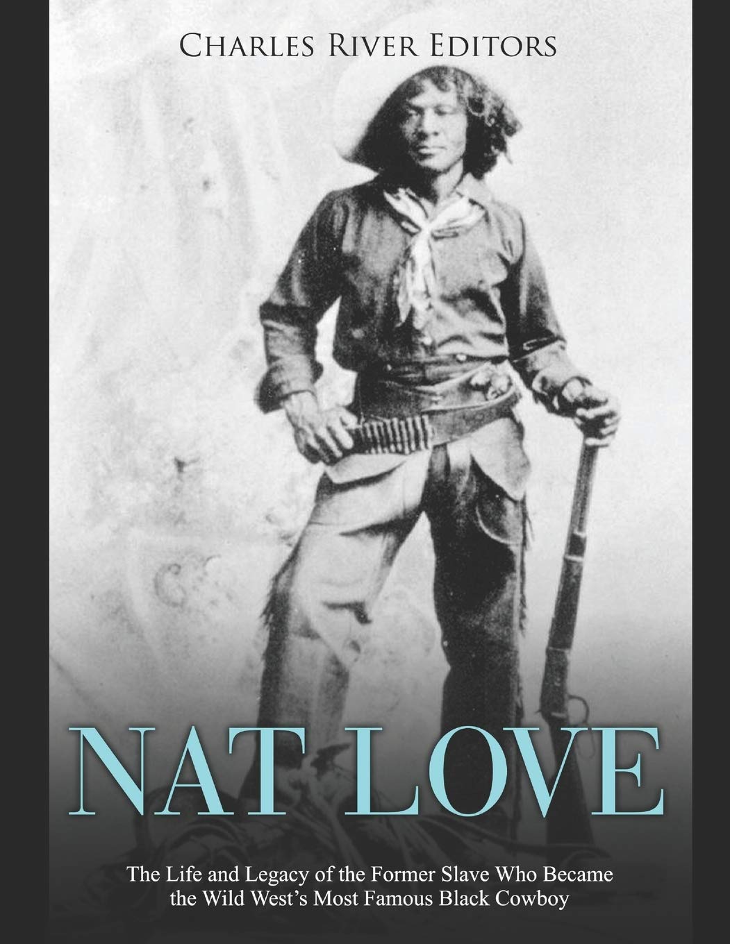 Buy Nat Love: The Life and Legacy of the Former Slave Who Became the ...