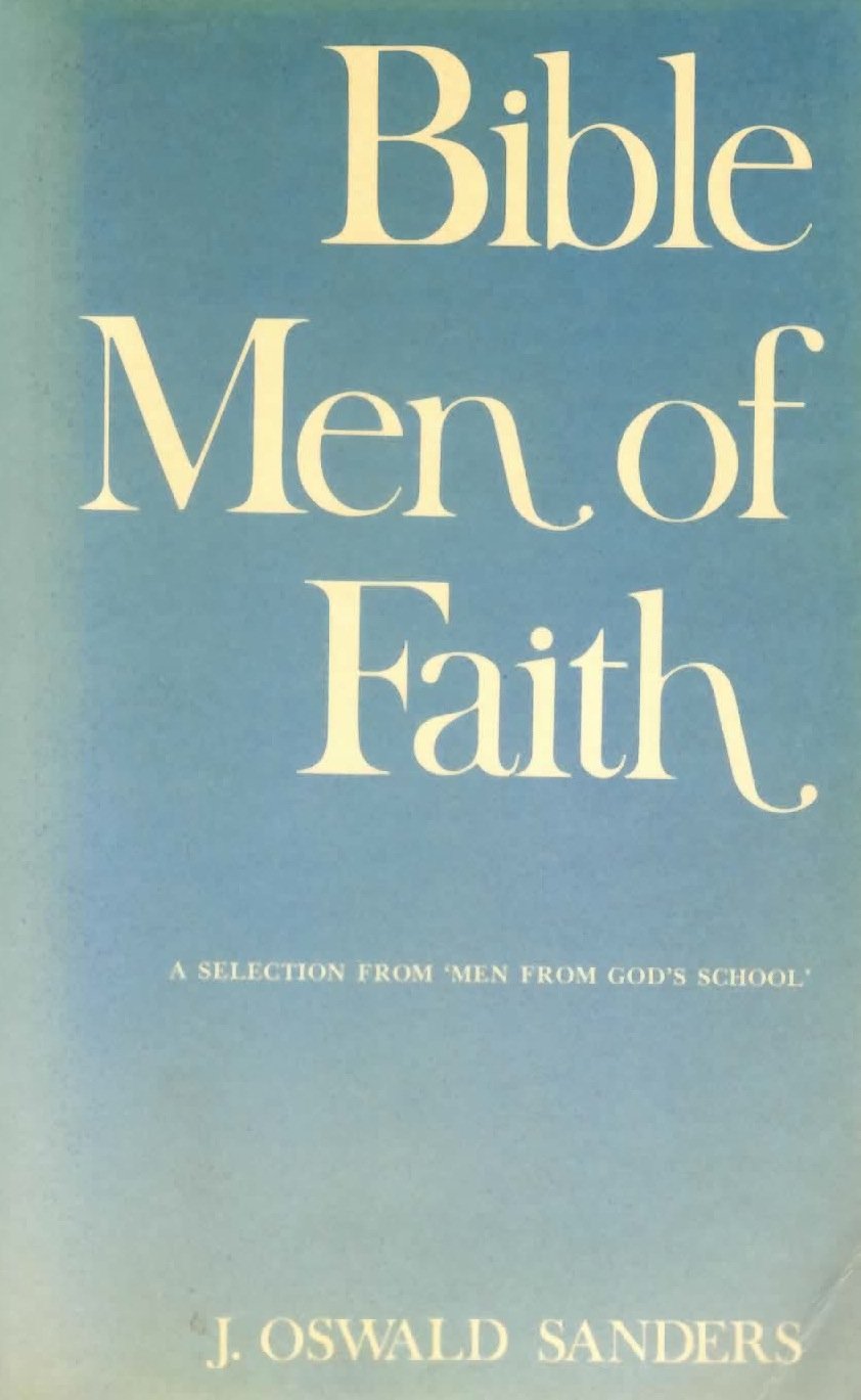 Bible Men of Faith: A Selection from "Men From God's School": J Oswald ...