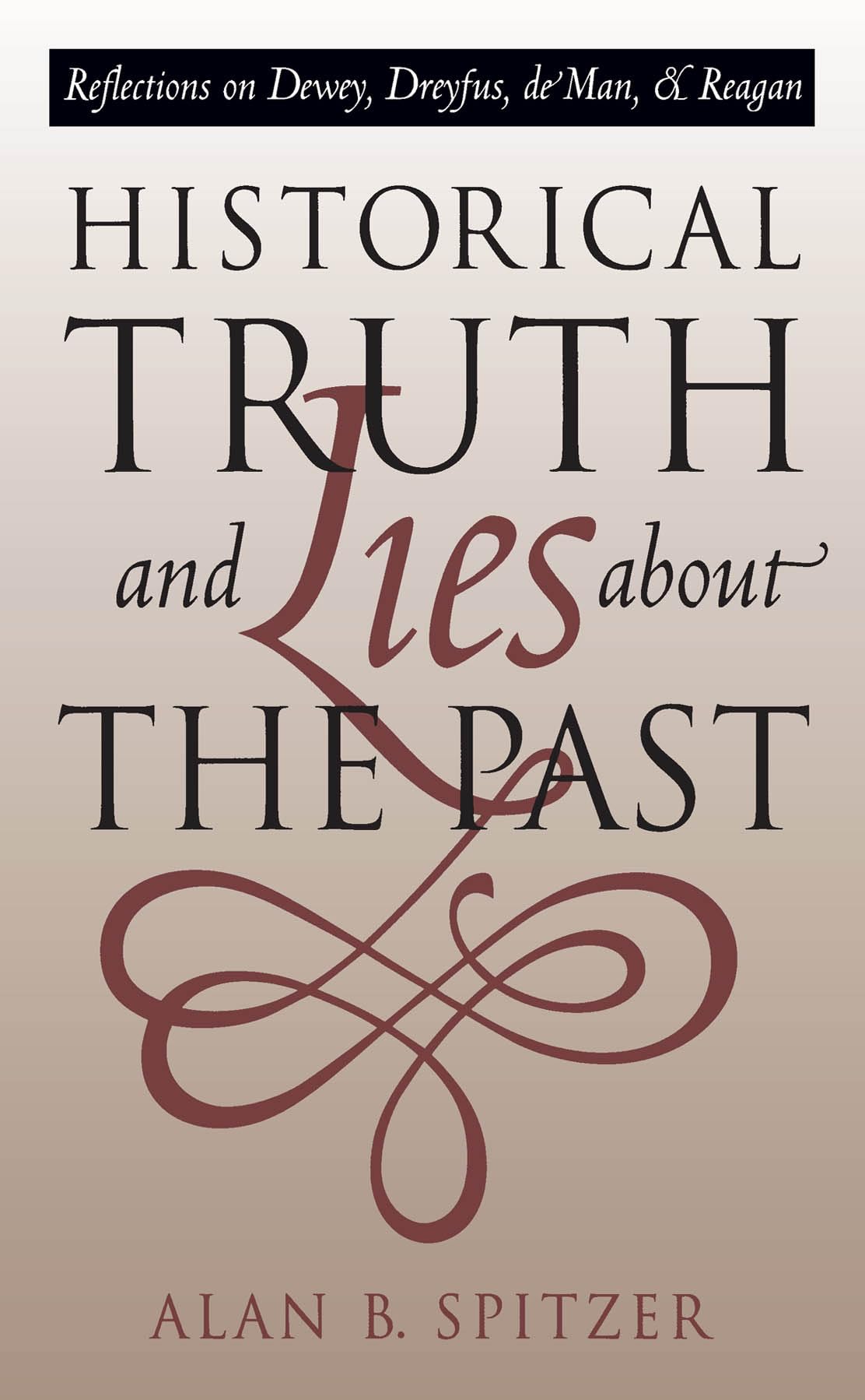 Historical Truth and Lies About the Past: Spitzer, Alan B ...