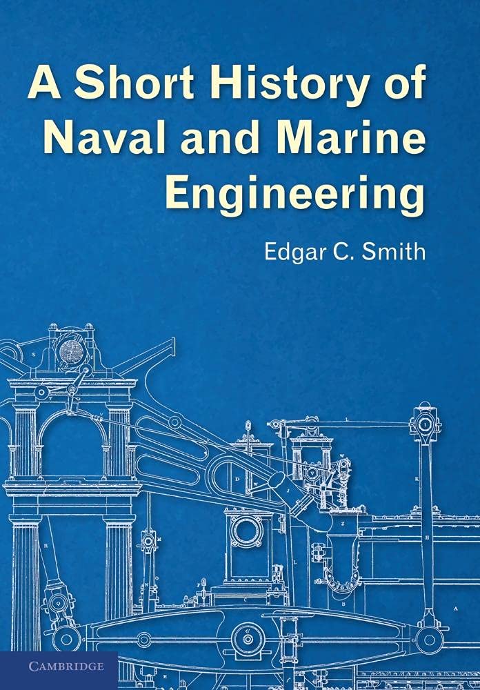 A Short History of Naval and Marine Engineering: Smith, Edgar C ...