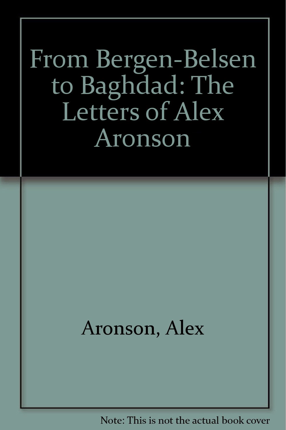 From Bergen-Belsen to Baghdad: The Letters of Alex Aronson: Aronson ...
