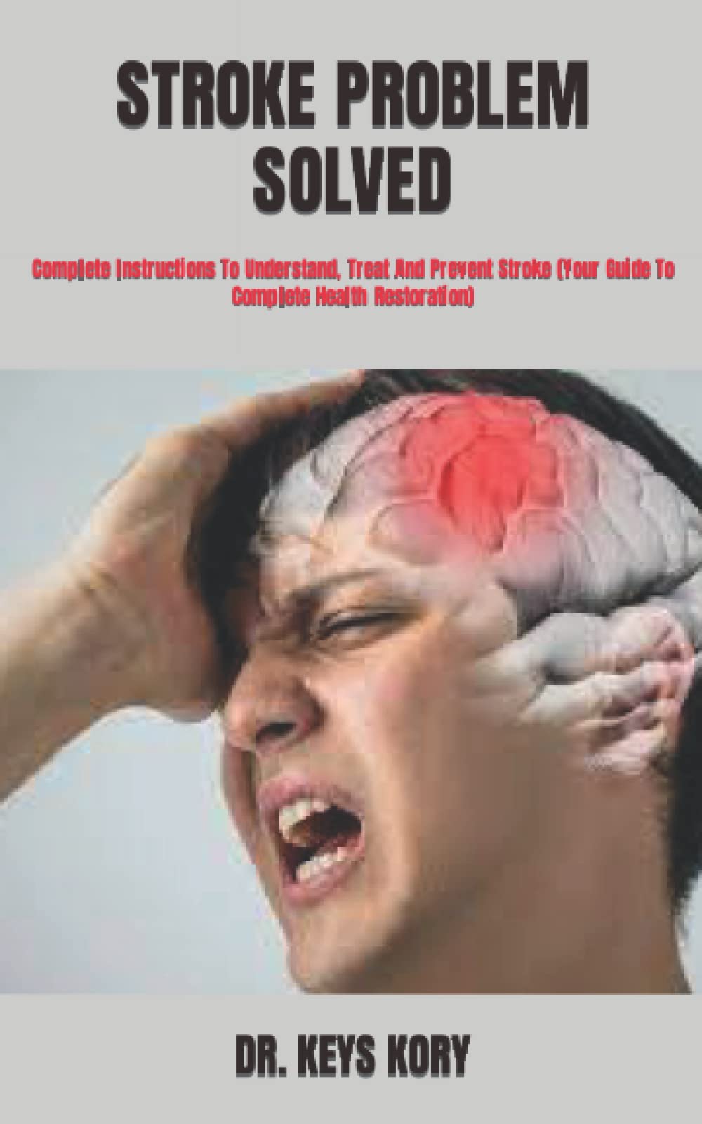 Buy STROKE PROBLEM SOLVED: Complete Instructions To Understand, Treat ...