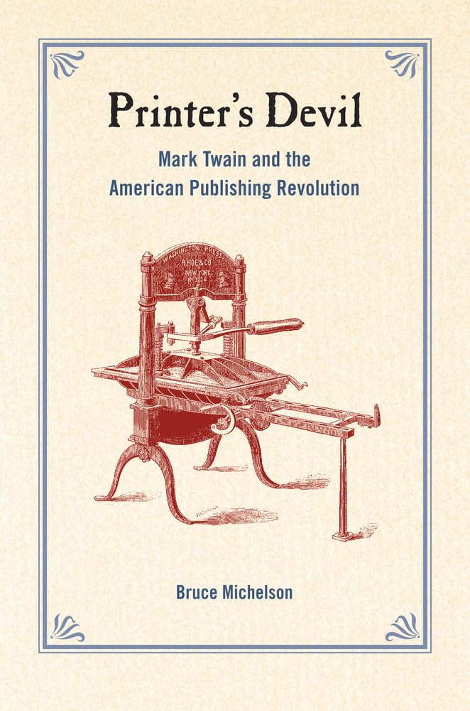 Printer's Devil: Mark Twain and the American Publishing Revolution ...