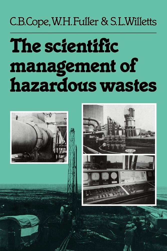 The Scientific Management of Hazardous Wastes: Cope, C. B., Fuller, W ...