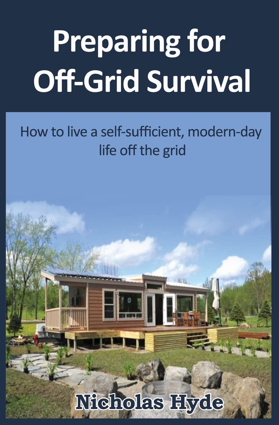 Preparing for Off-Grid Survival: How to live a self-sufficient, modern ...