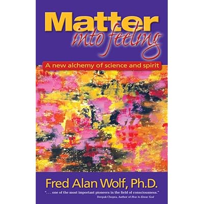 Matter into Feeling: A New Alchemy of Science and Spirit ...