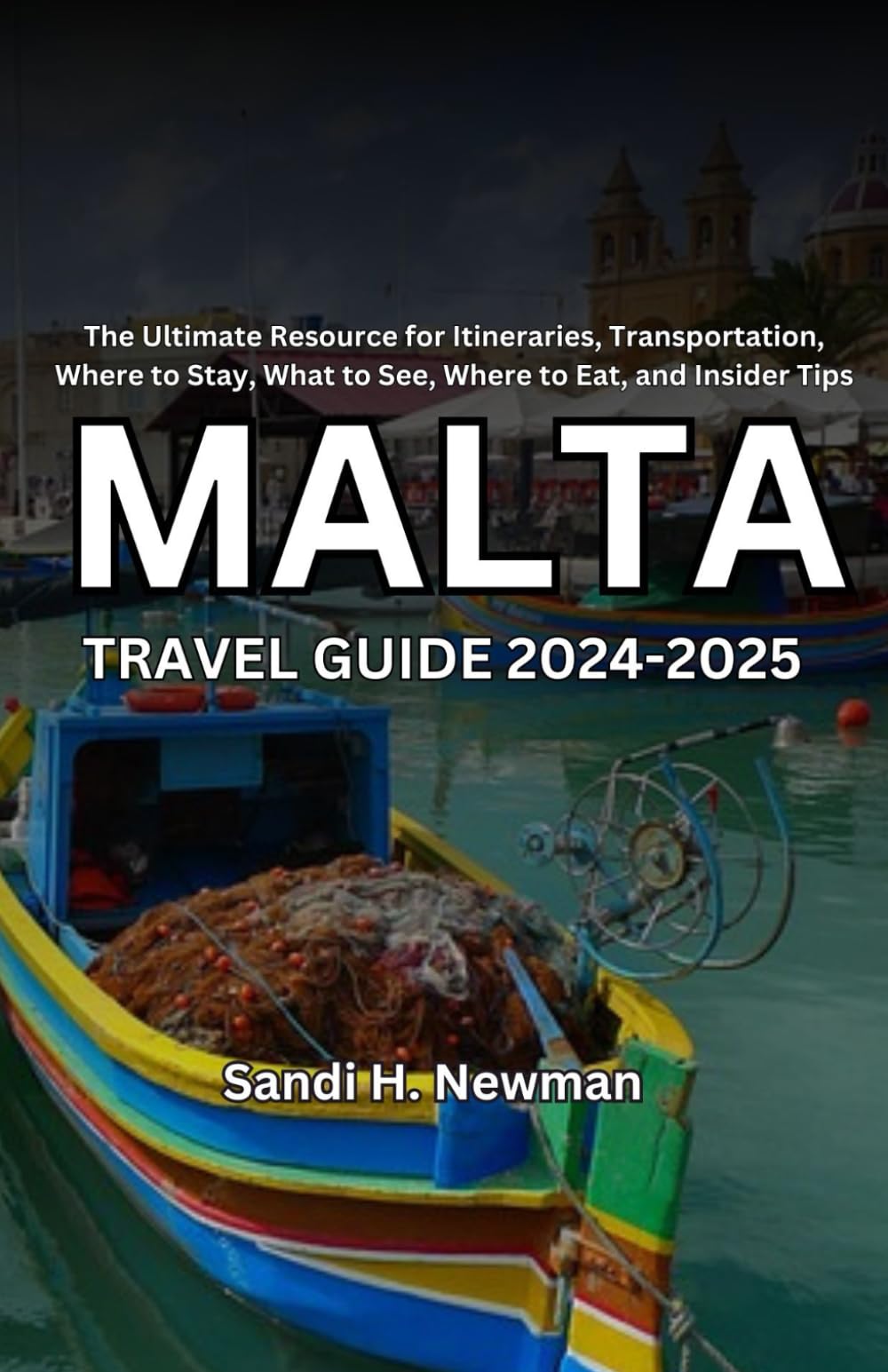 Malta Travel Guide 2024 - 2025: The Ultimate Resource for Itineraries ...