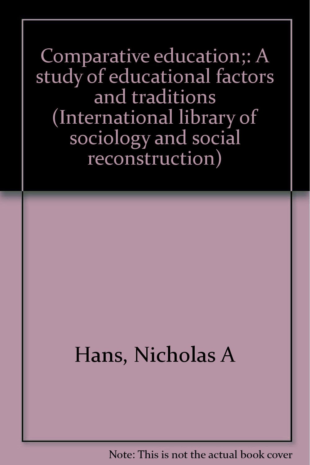 Comparative education;: A study of educational factors and traditions ...