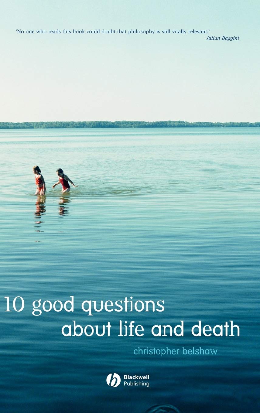 10 Good Questions About Life And Death: Belshaw, Christopher ...