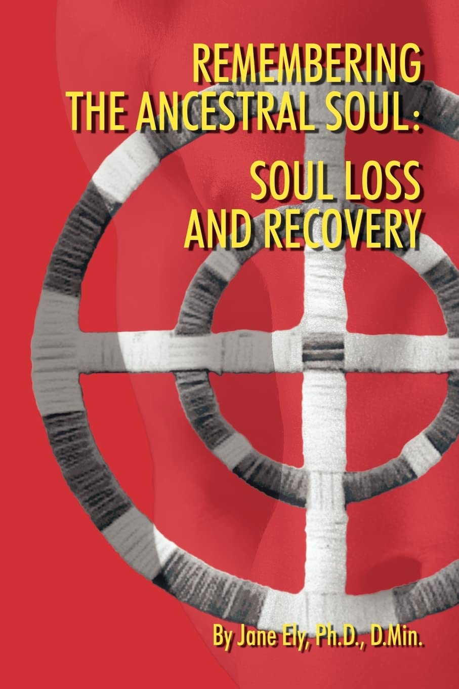 Remembering the Ancestral Soul: Soul Loss and Recovery: Ely, Jane ...