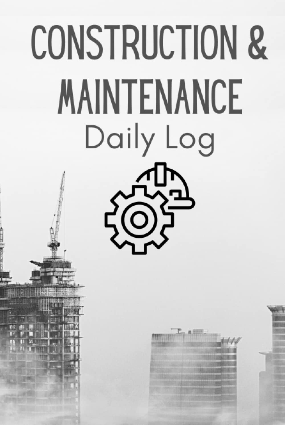 Construction and Maintenance Daily Log: Construction Site Daily Log ...