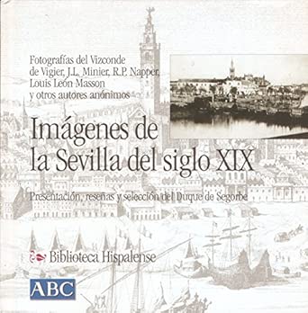 Imágenes de la Sevilla del siglo XIX. Fotografías del vizconde de ...