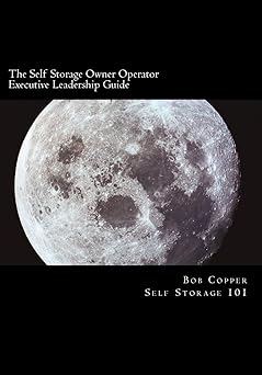 The Self Storage Owner Operator Executive Leadership Guide: The Perfect ...