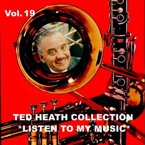 Play Ted Heath Collection, Vol. 19: Listen to My Music by Ted Heath ...