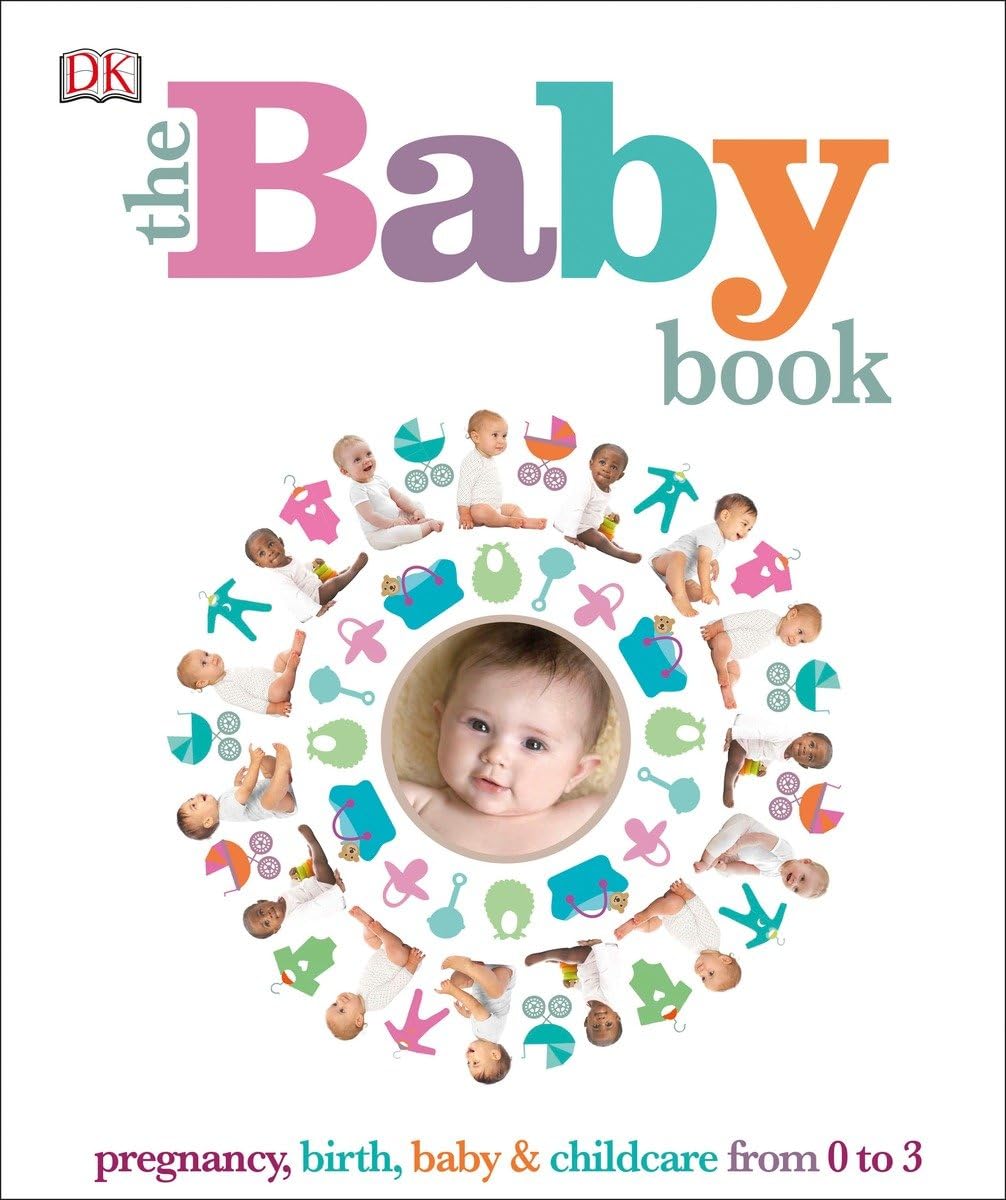 The Baby Book: Pregnancy, Birth, Baby and Childcare from 0 to 3: DK ...