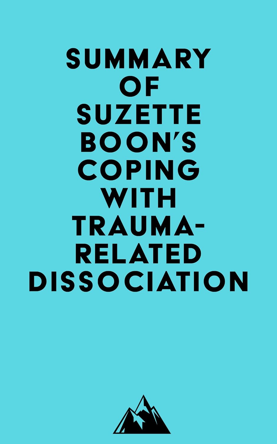Summary of Suzette Boon, Kathy Steele & Onno van der Hart's Coping with ...