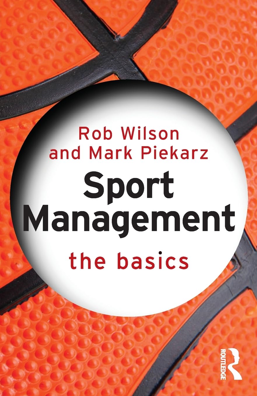 Amazon.com: Sport Management: The Basics: 9781138791176: Wilson, Rob ...