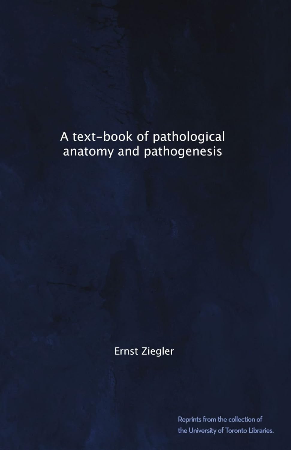 A text-book of pathological anatomy and pathogenesis: Ziegler, Ernst ...