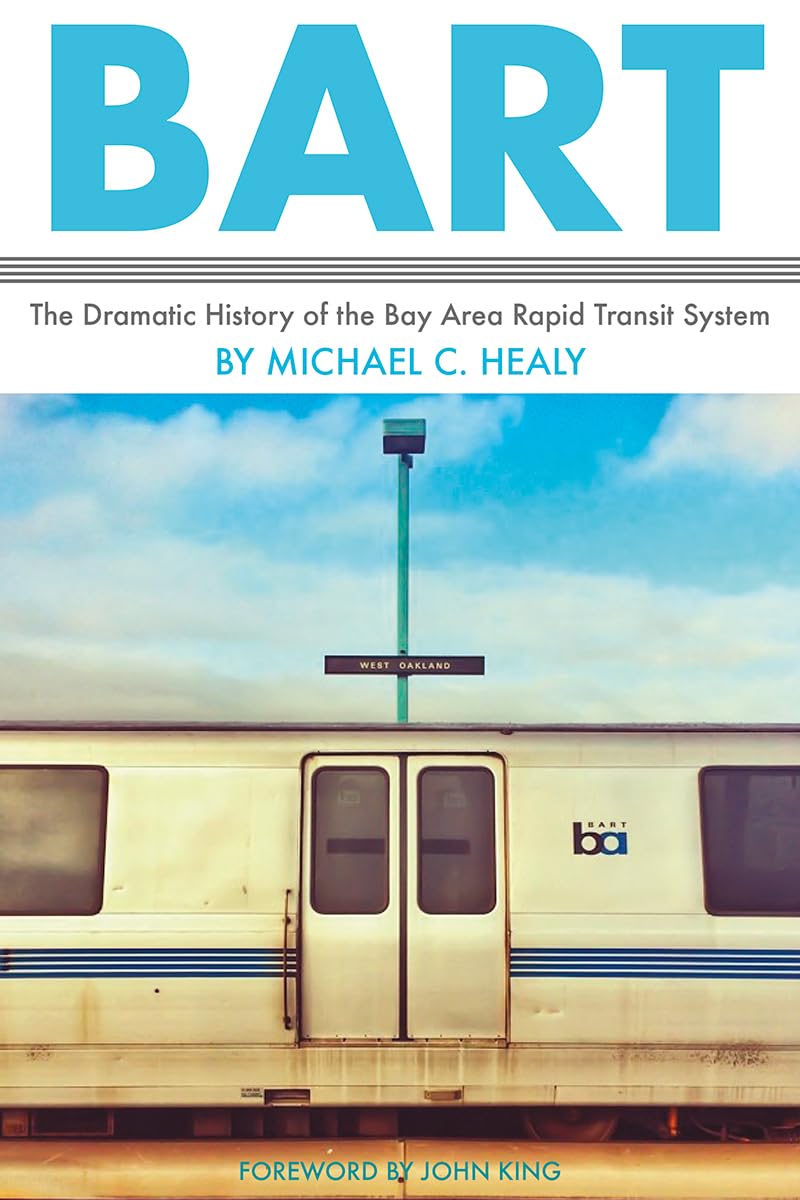 BART: The Dramatic History of the Bay Area Rapid Transit System: Healy ...