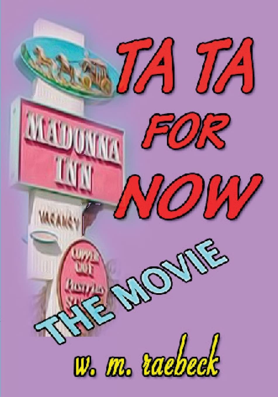 Amazon.com: Ta Ta for Now - the Movie: 9781938691300: Raebeck, W M: Books