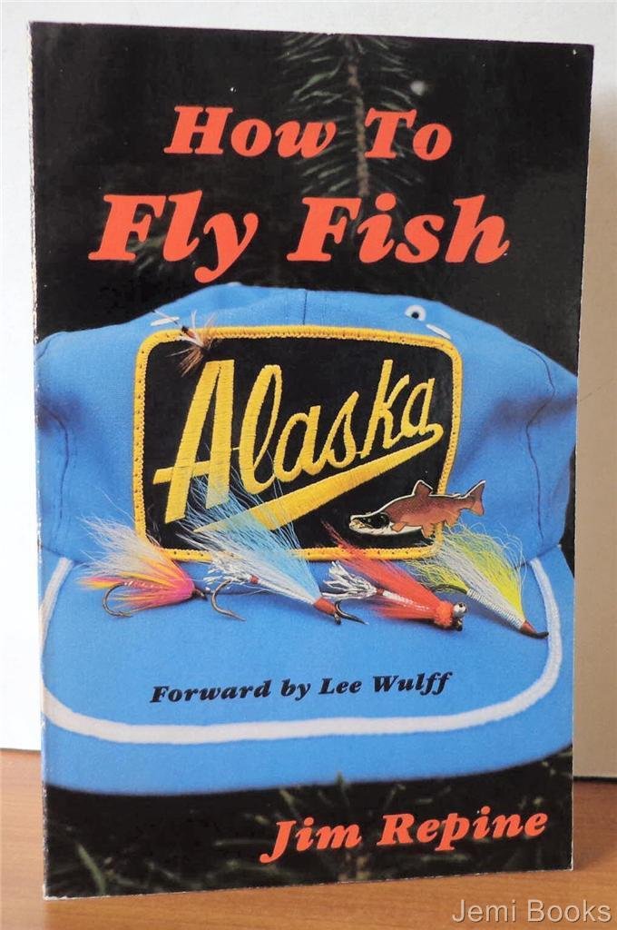 How to Fly Fish Alaska: Repine, Jim: 9780936608686: Amazon.com: Books