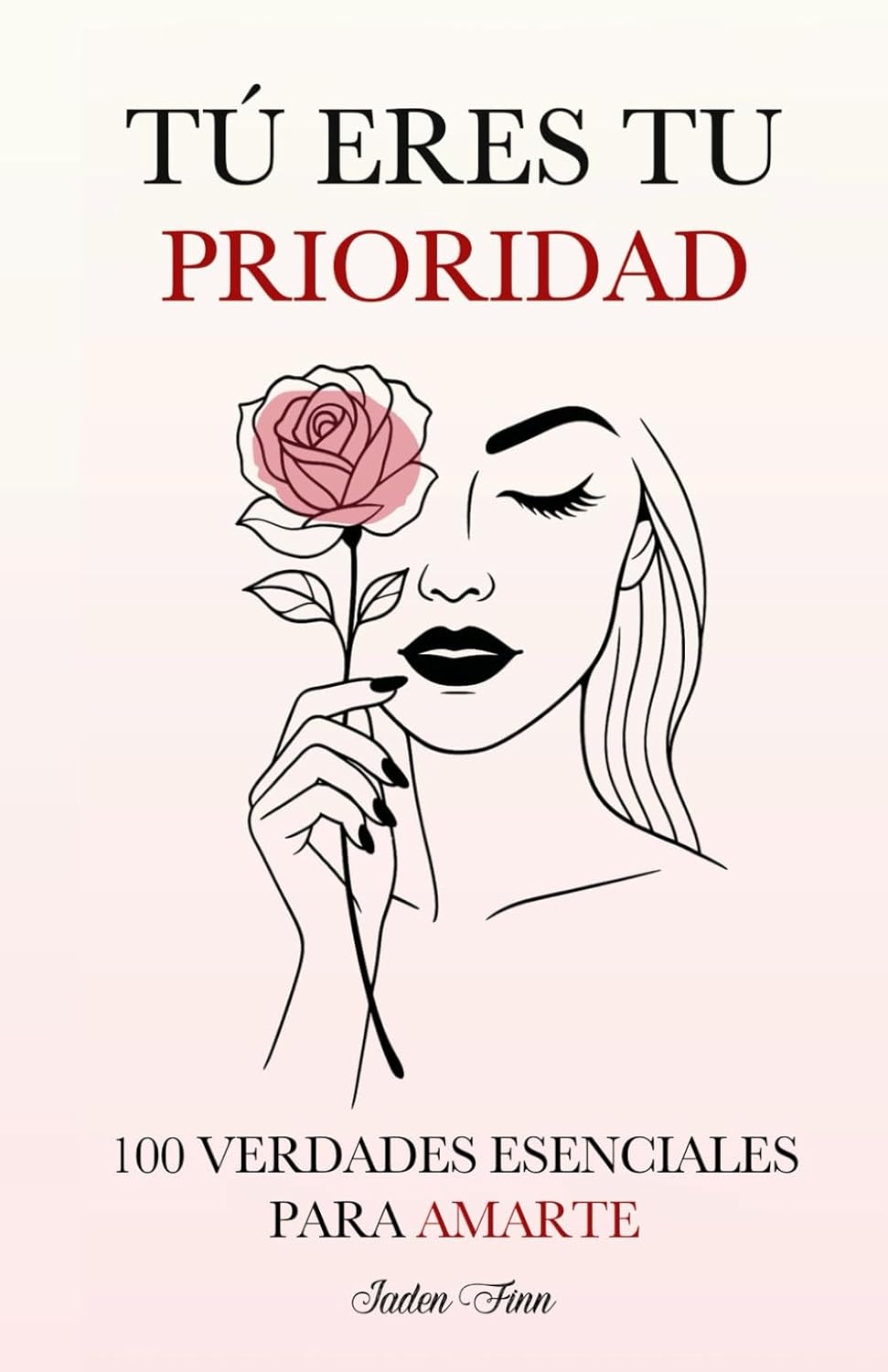 Tú Eres tu Prioridad: 100 Verdades Esenciales para Amarte : Finn, Jaden ...