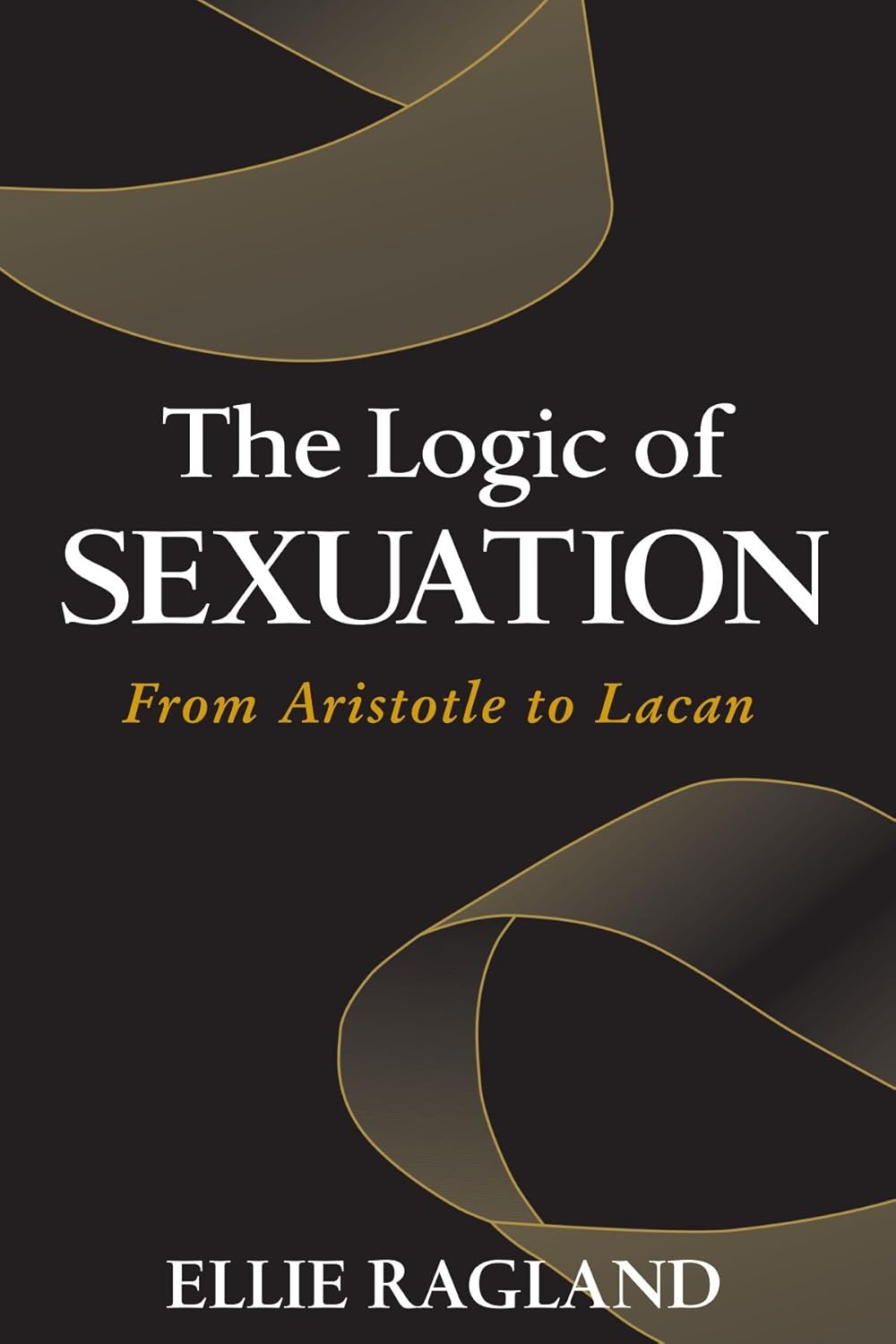 The Logic of Sexuation: From Aristotle to Lacan (Psychoanalysis and ...