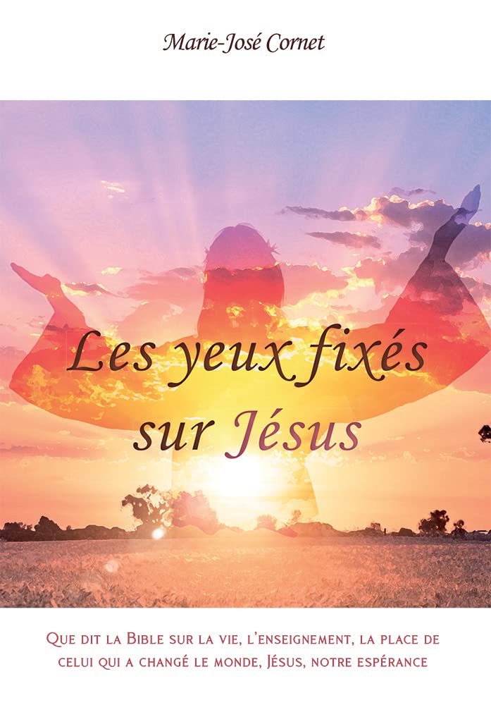 Amazon.fr - Les yeux fixés sur Jésus - Marie-José Cornet - Livres