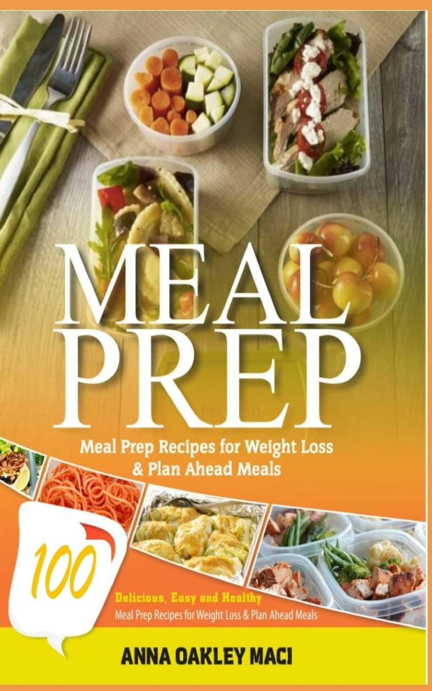 Meal Prep: 100 Delicious, Easy, And Healthy Meal Prep Recipes For ...