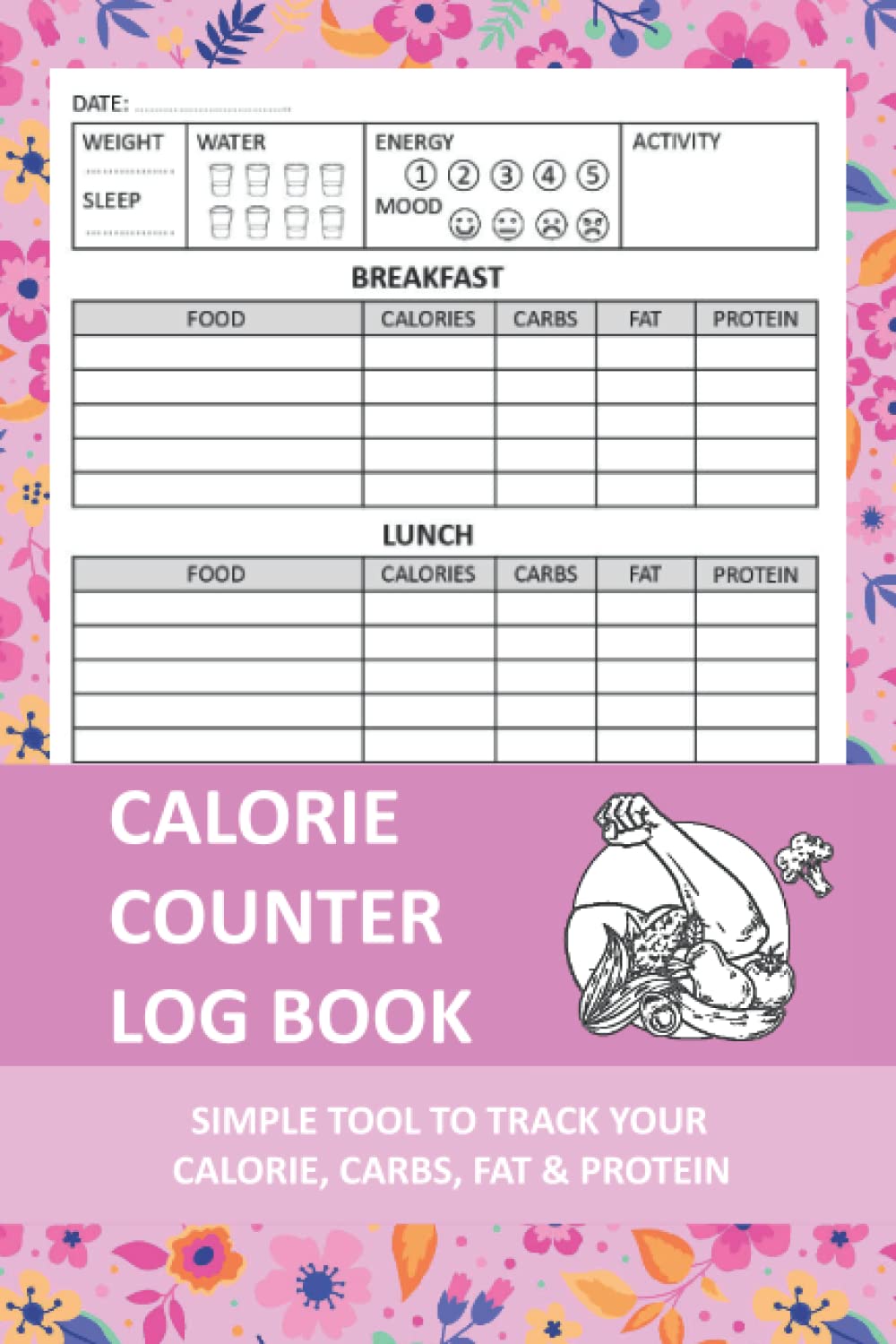 Calorie Counter Log Book: To Track your Calorie, Fat, Carbs and Protein ...
