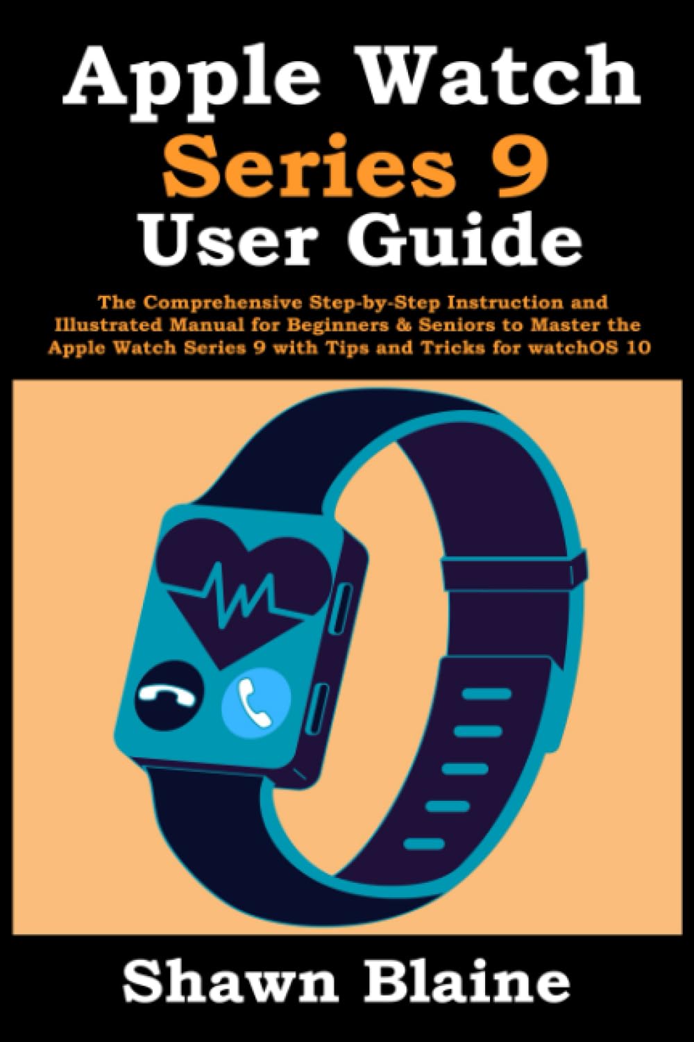 Amazon.com: Apple Watch Series 9 User Guide: The Comprehensive Step-by ...