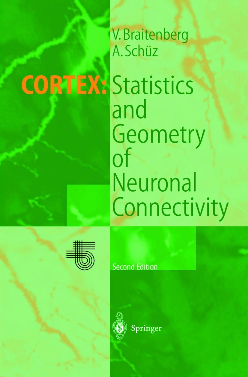 Cortex: Statistics and Geometry of Neuronal Connectivity: V. Braitenberg Valentino Braitenberg ...
