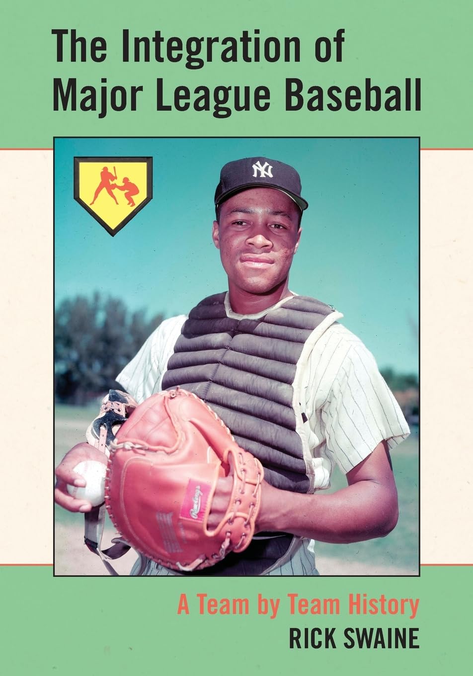 The Integration of Major League Baseball: A Team by Team History ...